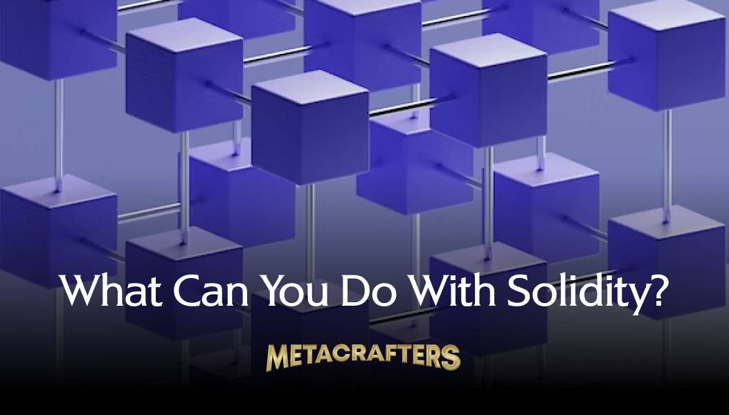 What Is Solidity Everything You Need To Know Blog Metacrafters